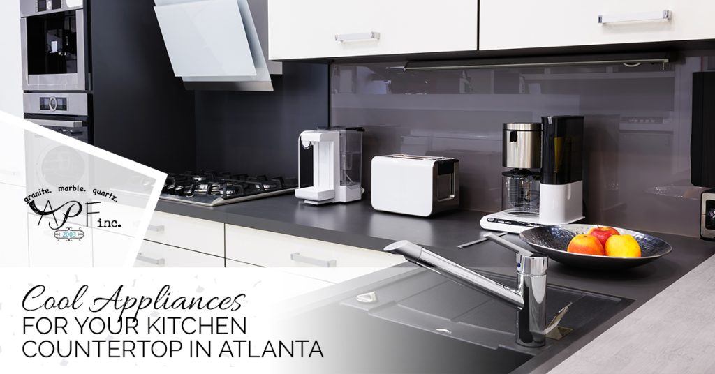 Cool Appliances for Your Kitchen Countertop in Atlanta| APF